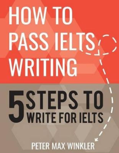 HOW TO PASS Ielts Writing 5 Steps To Write For Ielts By Peter Max HOW TO PASS Ielts Writing 5 Steps To Write For Ielts By Peter Max