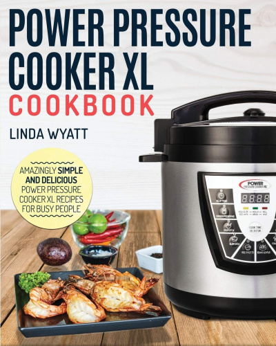 Power Pressure Cooker XL Cookbook : Amazingly Simple and Delicious ...